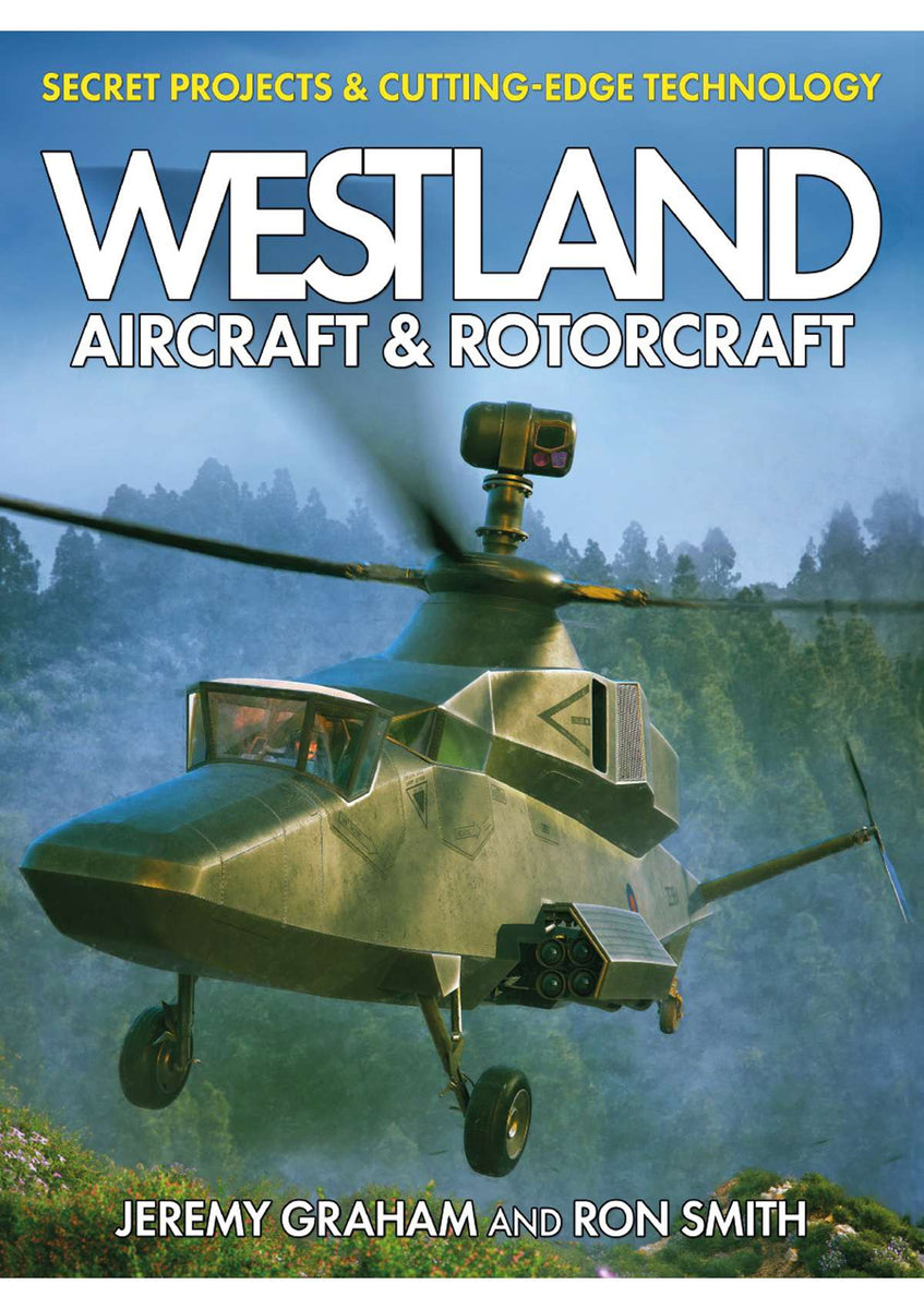 A History: Secret Projects and Cutting-Edge Technology: Westland Aircr ...