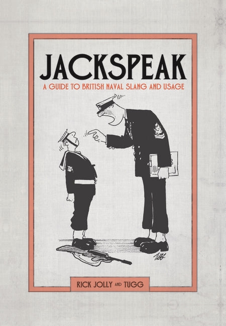 Jackspeak - A Guide to Naval Slang and Usage - Rick Jolly & Tugg – Navy ...