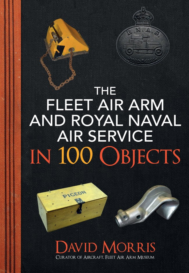 The Fleet Air Arm and Royal Naval Air Service in 100 Objects By David ...
